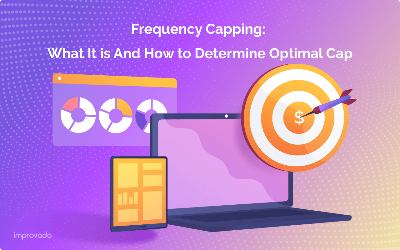 Frequency Capping: What It is And How to Determine Optimal Cap